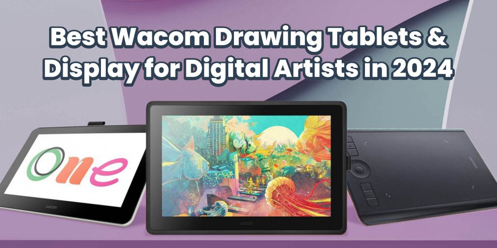 Best Wacom Drawing Tablet & Display for Digital Artists in 2024