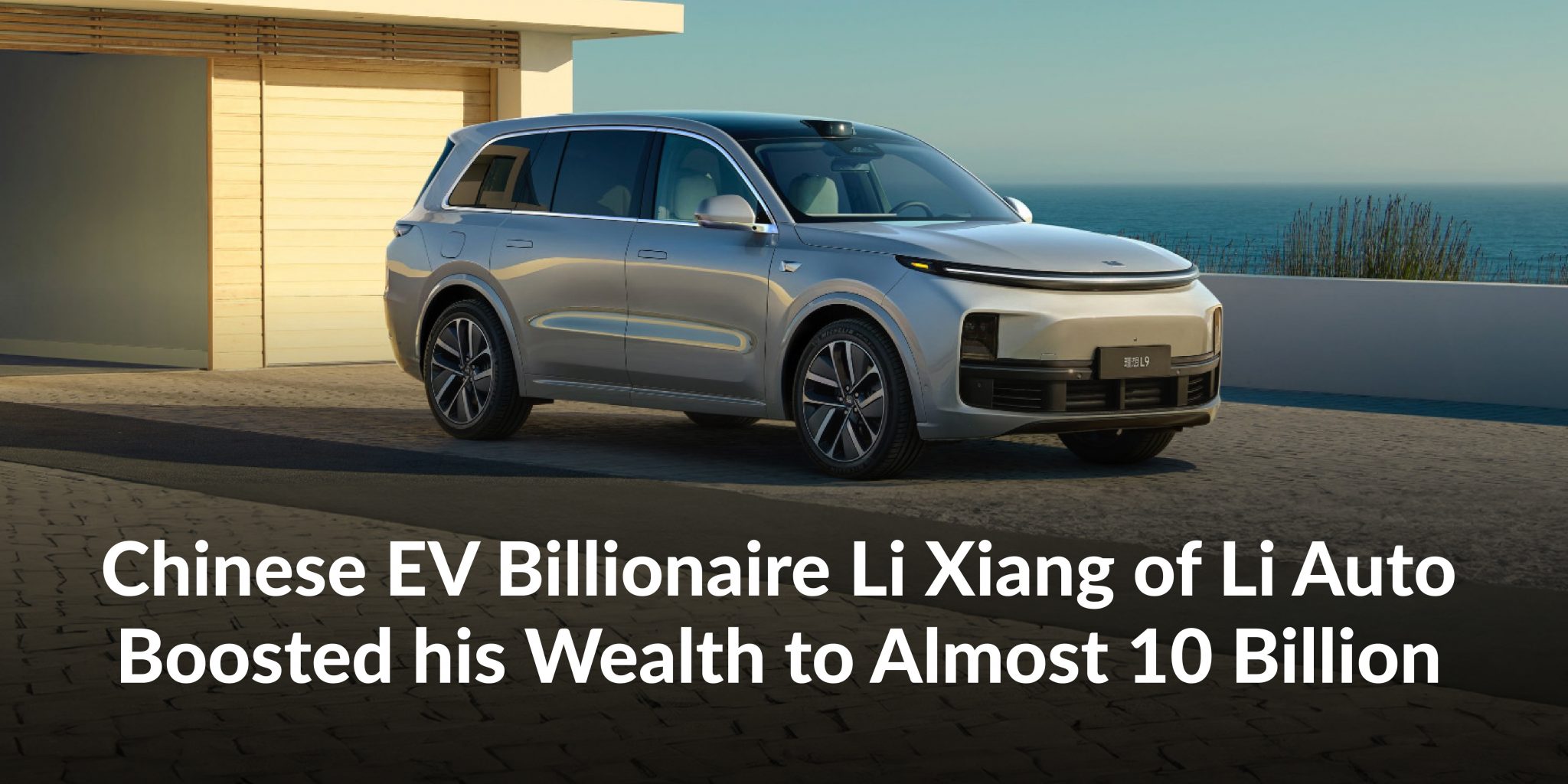 Li Xiang, CEO of Li Auto: Rises Wealth to Nearly $10 Billion